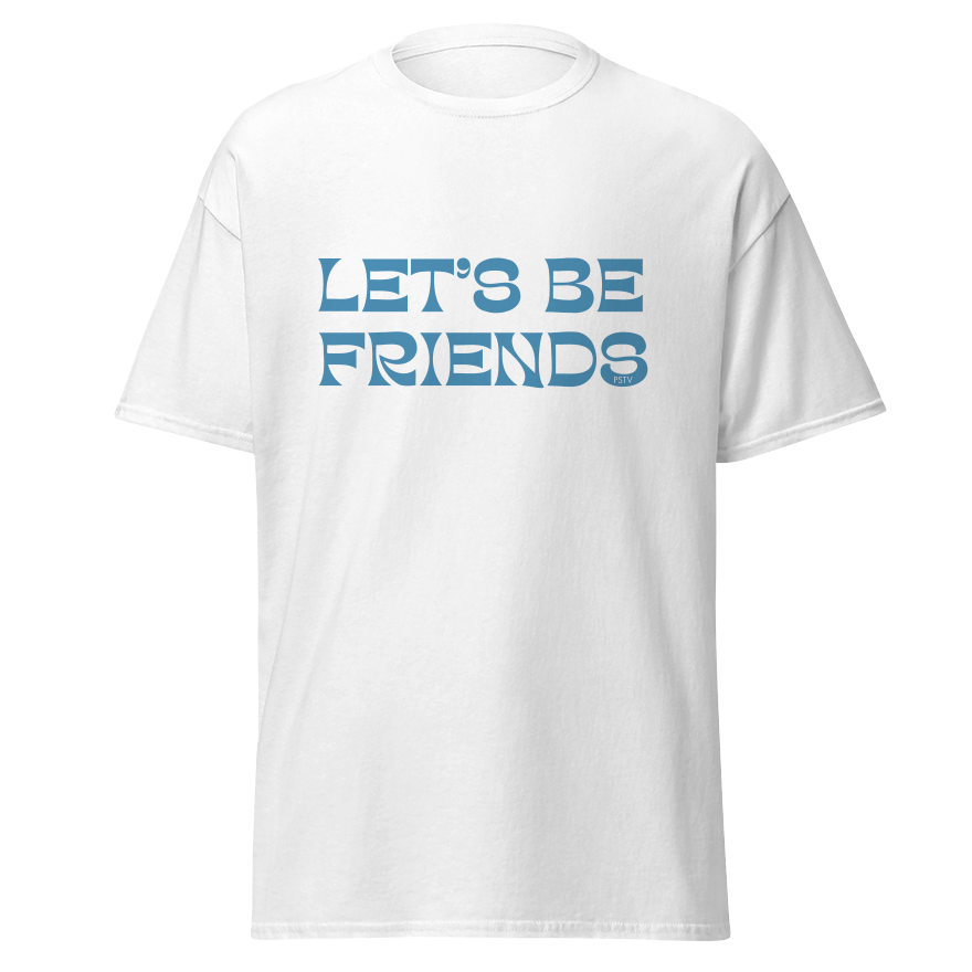 Let's Be Friends T-Shirt – PSTV